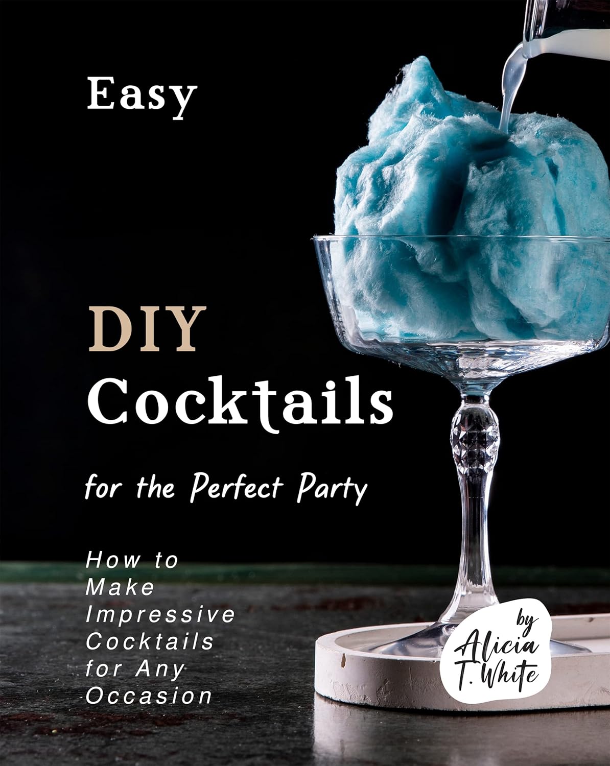 Amazon.com: Easy DIY Cocktails for the Perfect Party: How to Make ...