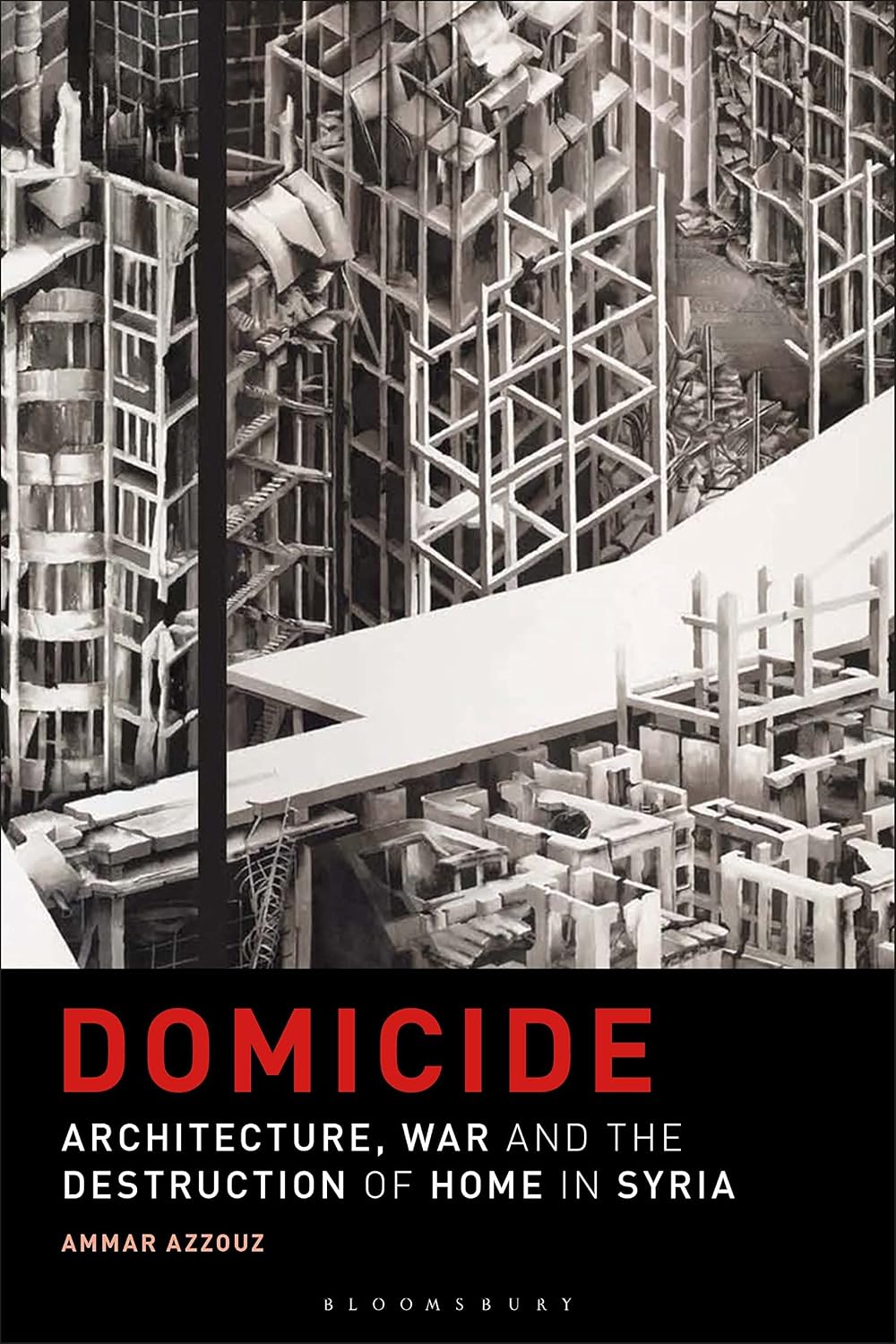 Domicide: Architecture, War and the Destruction of Home in Syria ...