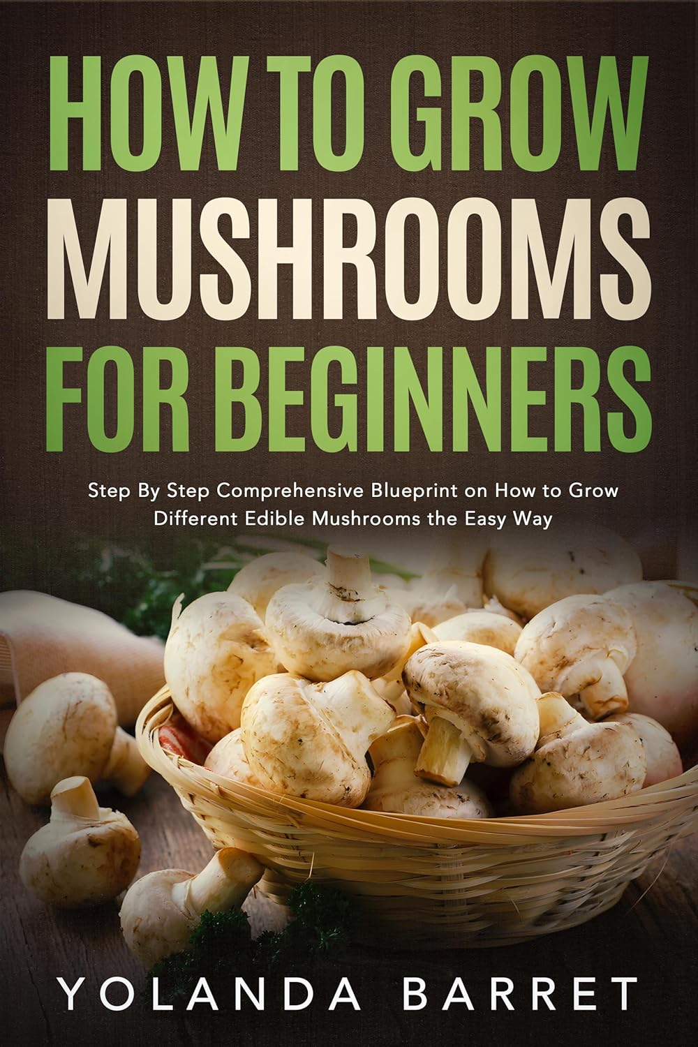 How to Grow Mushrooms for Beginners: Step By Step Comprehensive ...