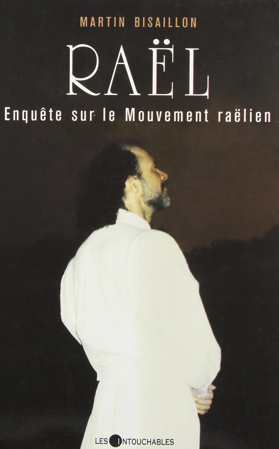 Raël: Enquête sur le Mouvement raëlien: Bisaillon, Martin ...