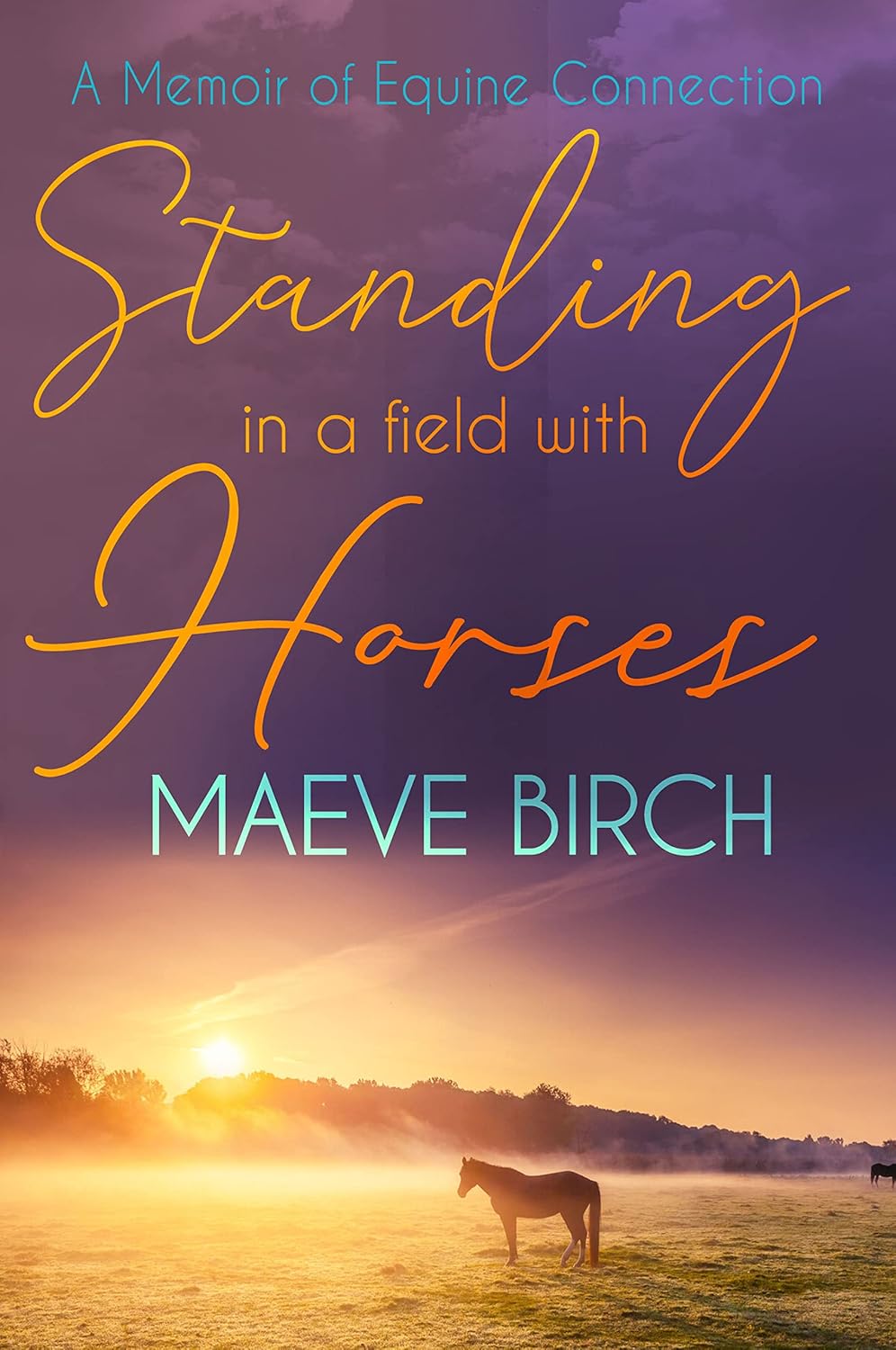 Standing in a Field With Horses: A Memoir of Equine Connection , Birch ...