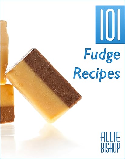 Fudge Recipes: 101 Fudge Recipes - Extreme Chocolate & Flavored Fudge ...