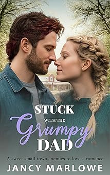 Amazon.com: Stuck with the Grumpy Dad: A Sweet, Small Town, Enemies to Lovers Romance eBook ...