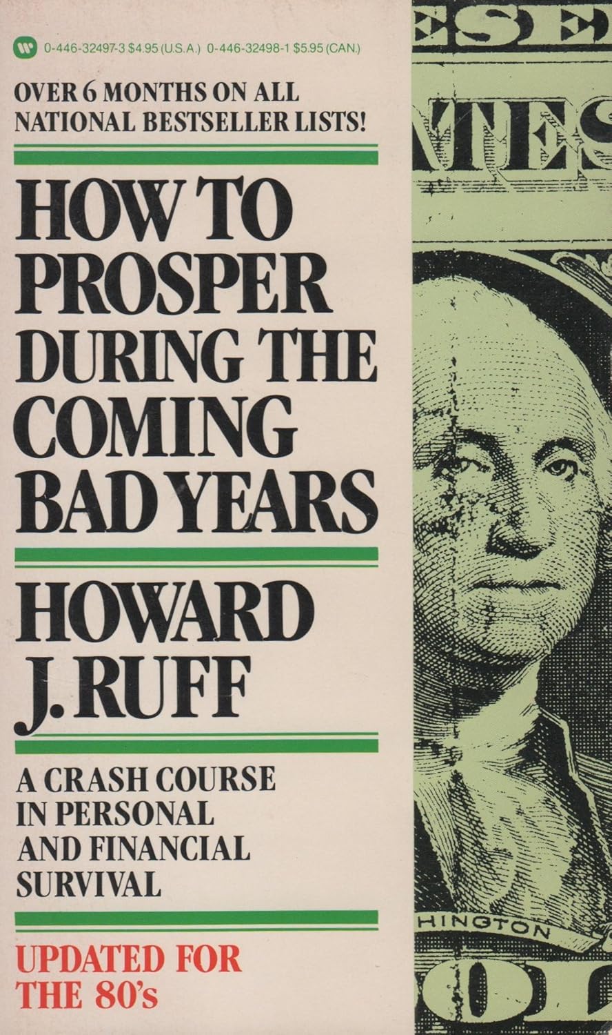 How to Prosper During the Coming Bad Years: Ruff, Howard J ...