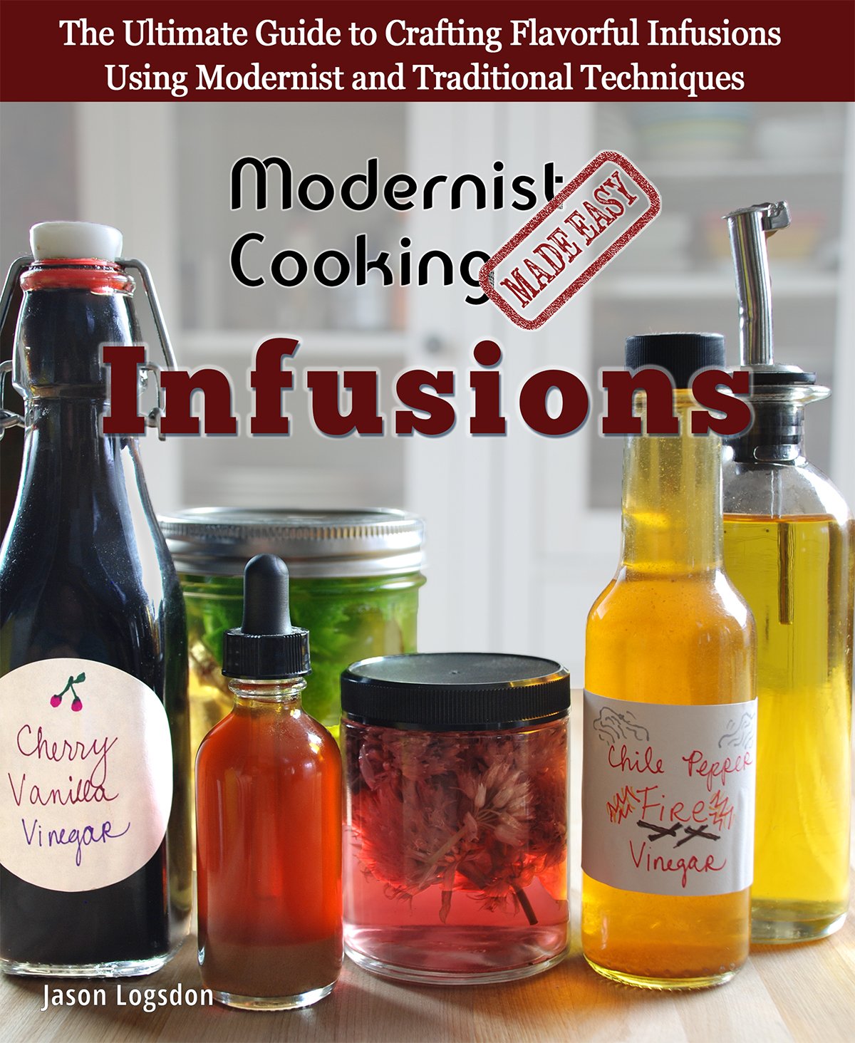Modernist Cooking Made Easy: Infusions: The Ultimate Guide to Crafting ...