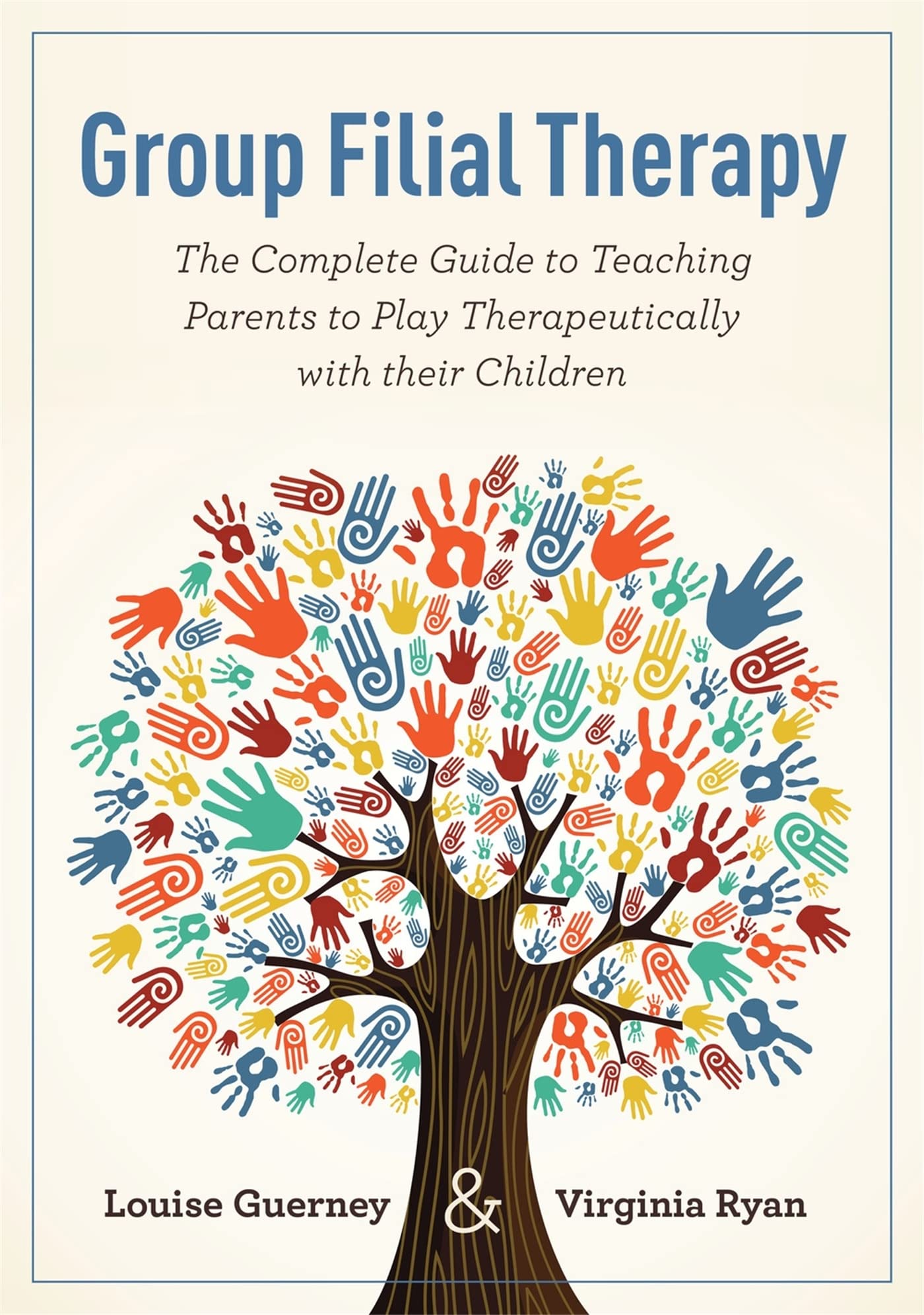 Group Filial Therapy: The Complete Guide to Teaching Parents to Play ...