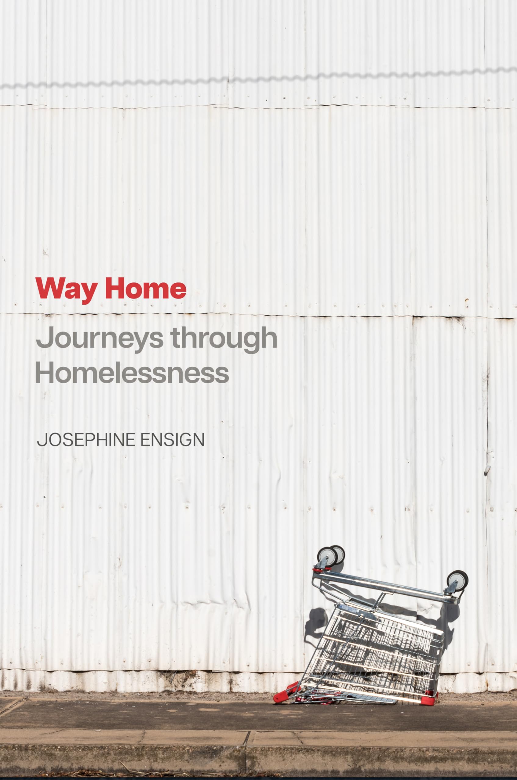 Way Home: Journeys through Homelessness: Ensign, Josephine ...