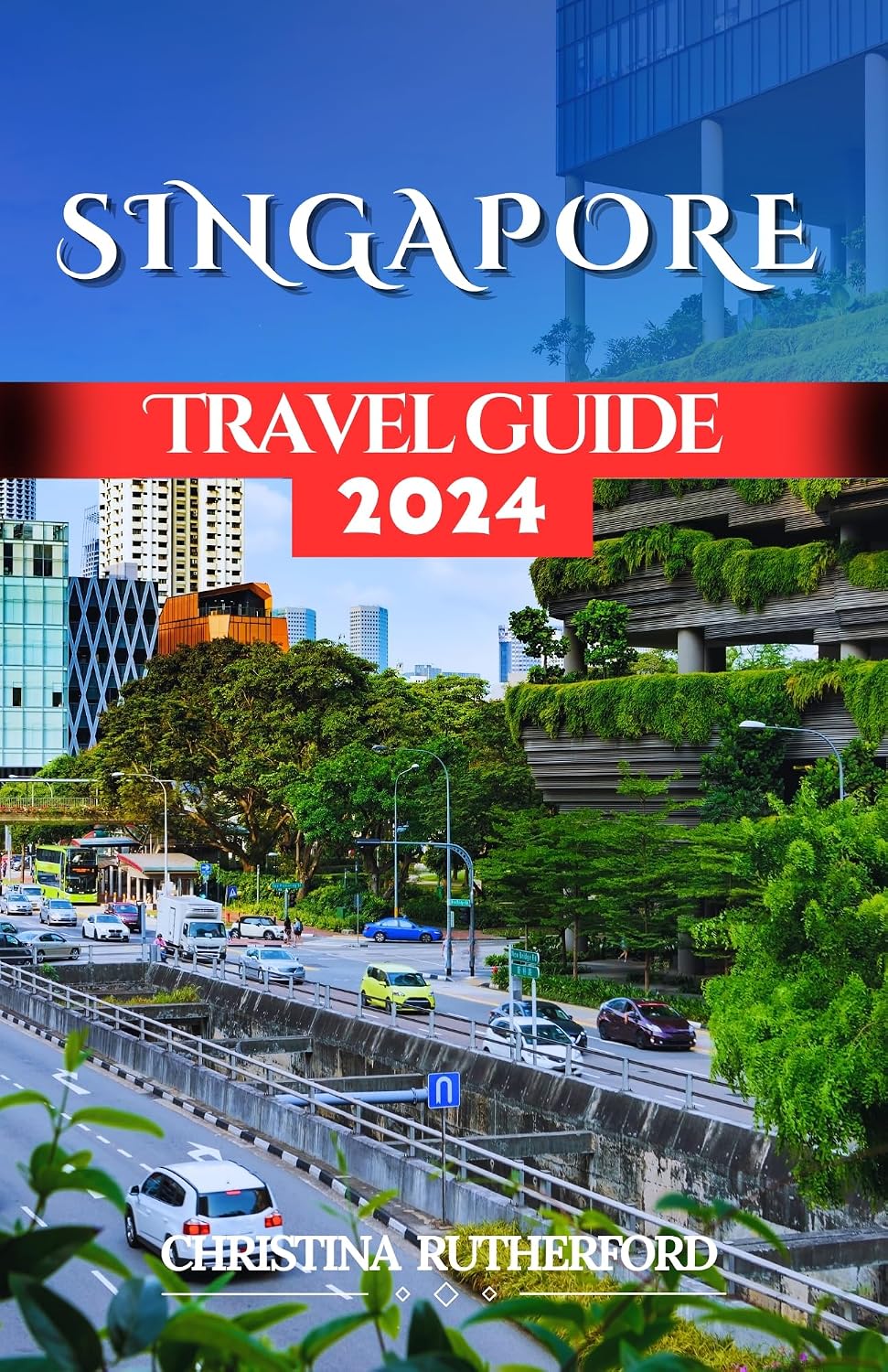 Amazon | SINGAPORE TRAVEL GUIDE 2024 : The Comprehensive travel guide ...