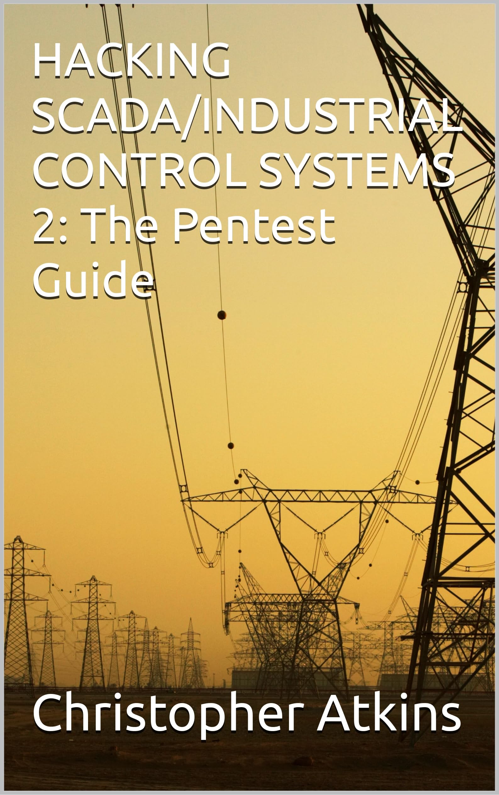 Buy HACKING SCADA/INDUSTRIAL CONTROL SYSTEMS 2: The Pentest Guide ...