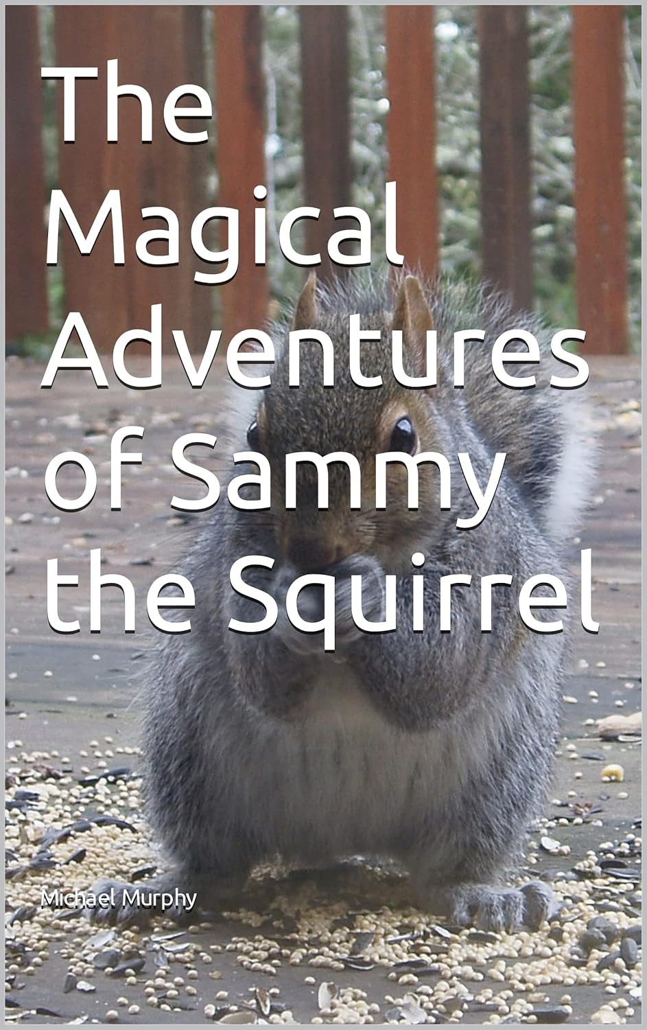 The Magical Adventures of Sammy the Squirrel eBook : Murphy, Michael ...