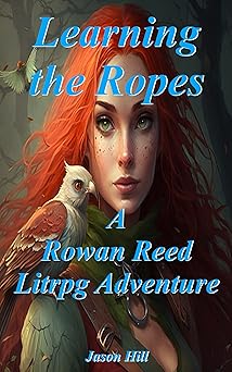 Learning the Ropes: A Rowan Reed Litrpg Adventure - Kindle edition by Hill, Jason. Literature ...