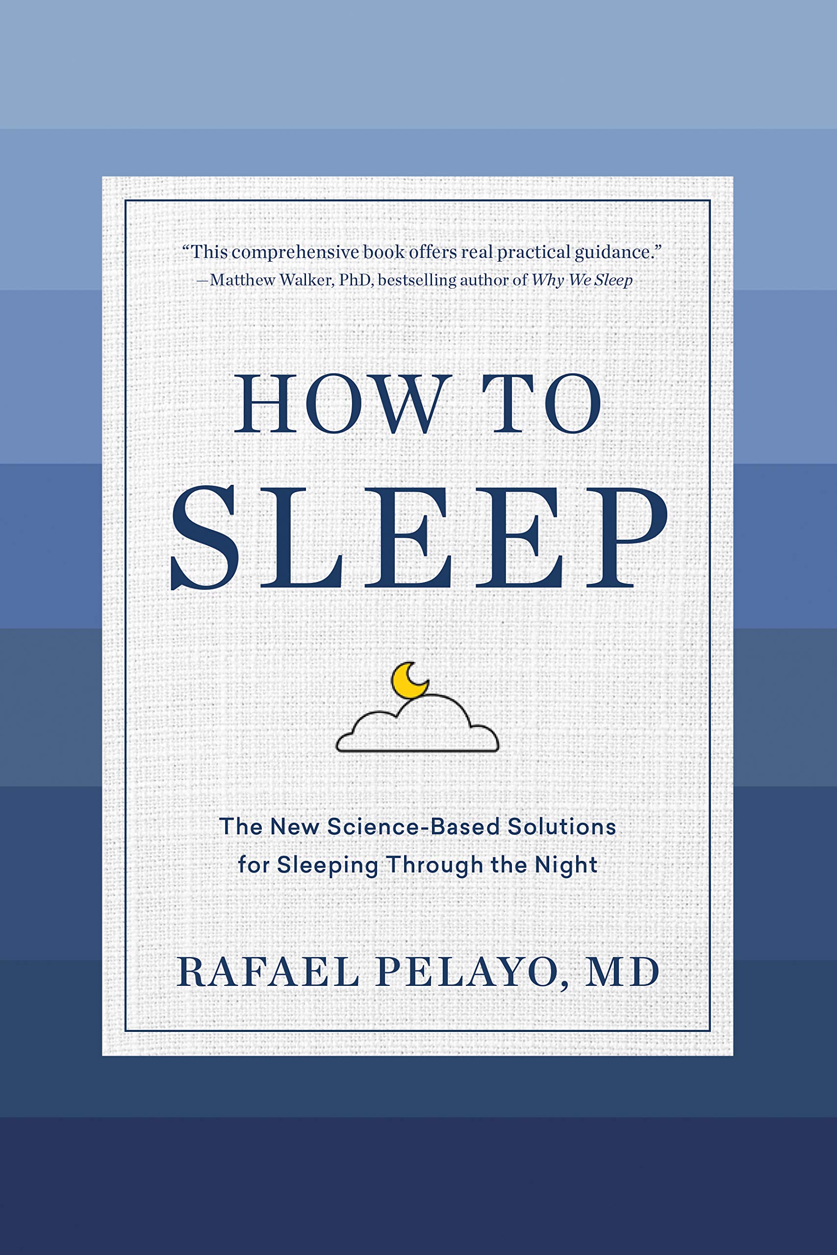 How to Sleep: The New Science-Based Solutions for Sleeping Through the ...