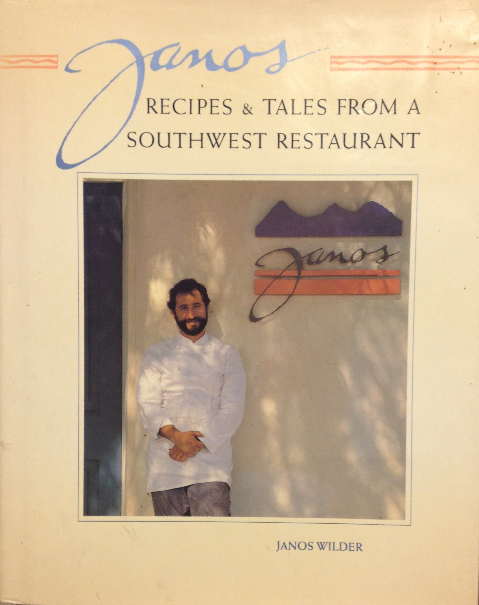 Janos: Recipes and Tales from a Southwest Restaurant: Wilder, Janos ...