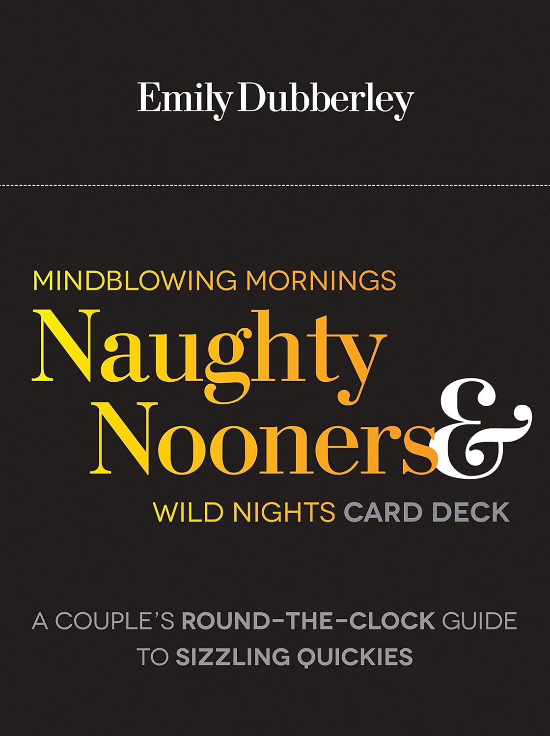 Mindblowing Mornings, Naughty Nooners, and Wild Nights Card Deck: A ...