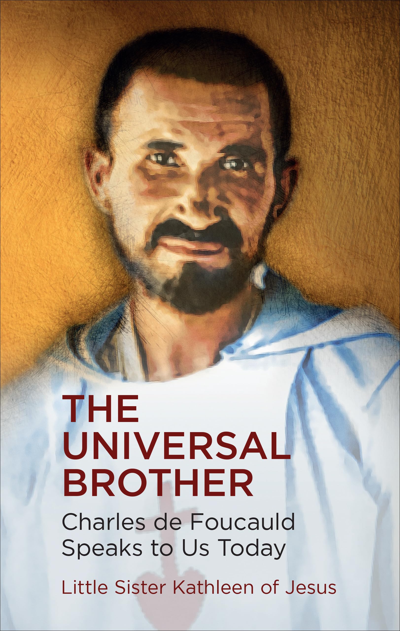 The Universal Brother: Charles de Foucauld speaks to us today: Little ...