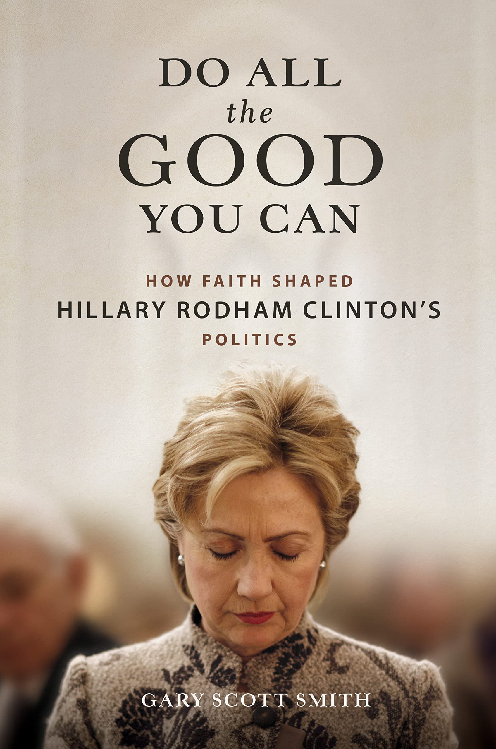 Snapklik.com : Do All The Good You Can: How Faith Shaped Hillary Rodham ...