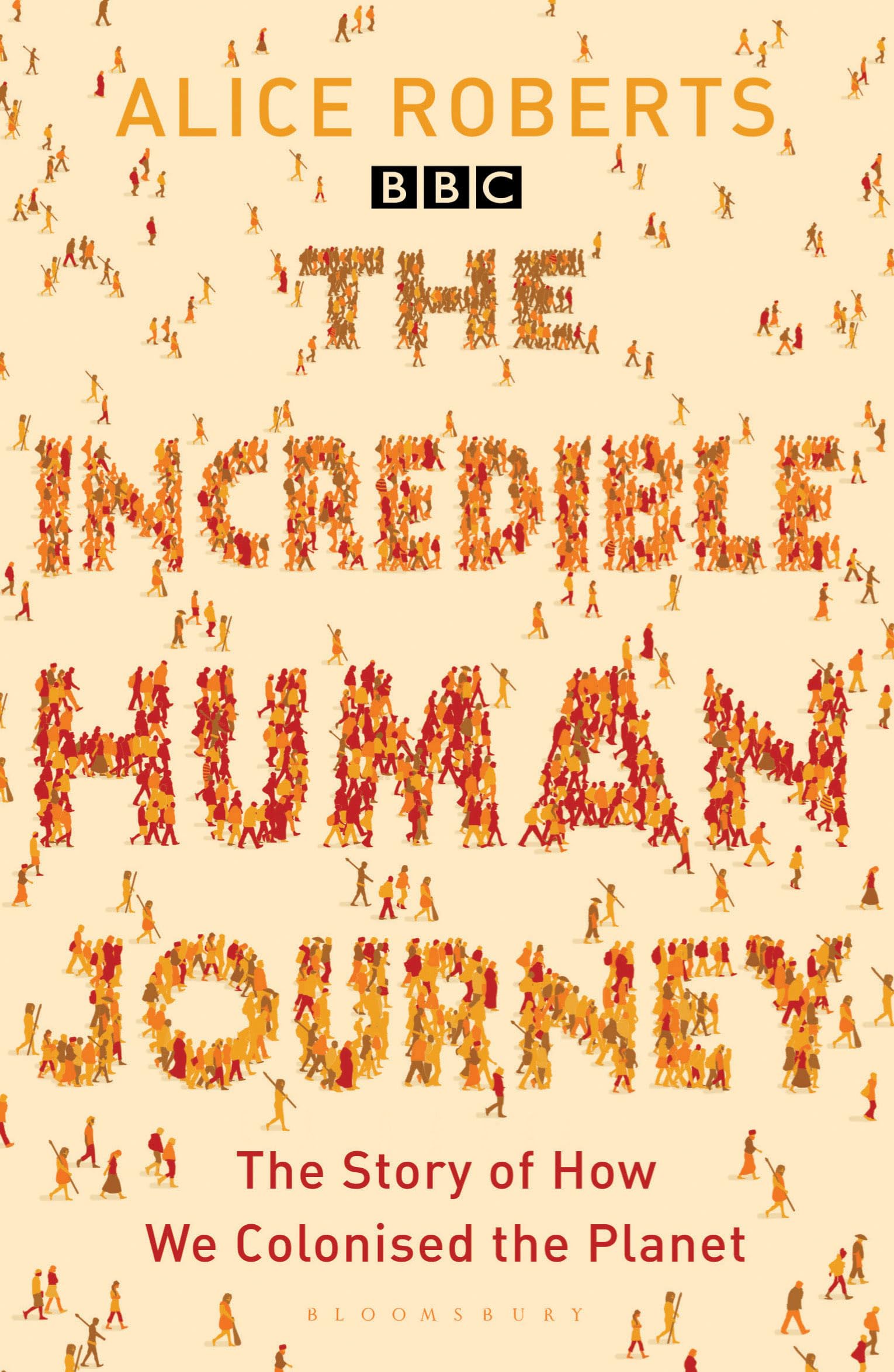 The Incredible Human Journey: The Story of How We Colonised the Planet ...