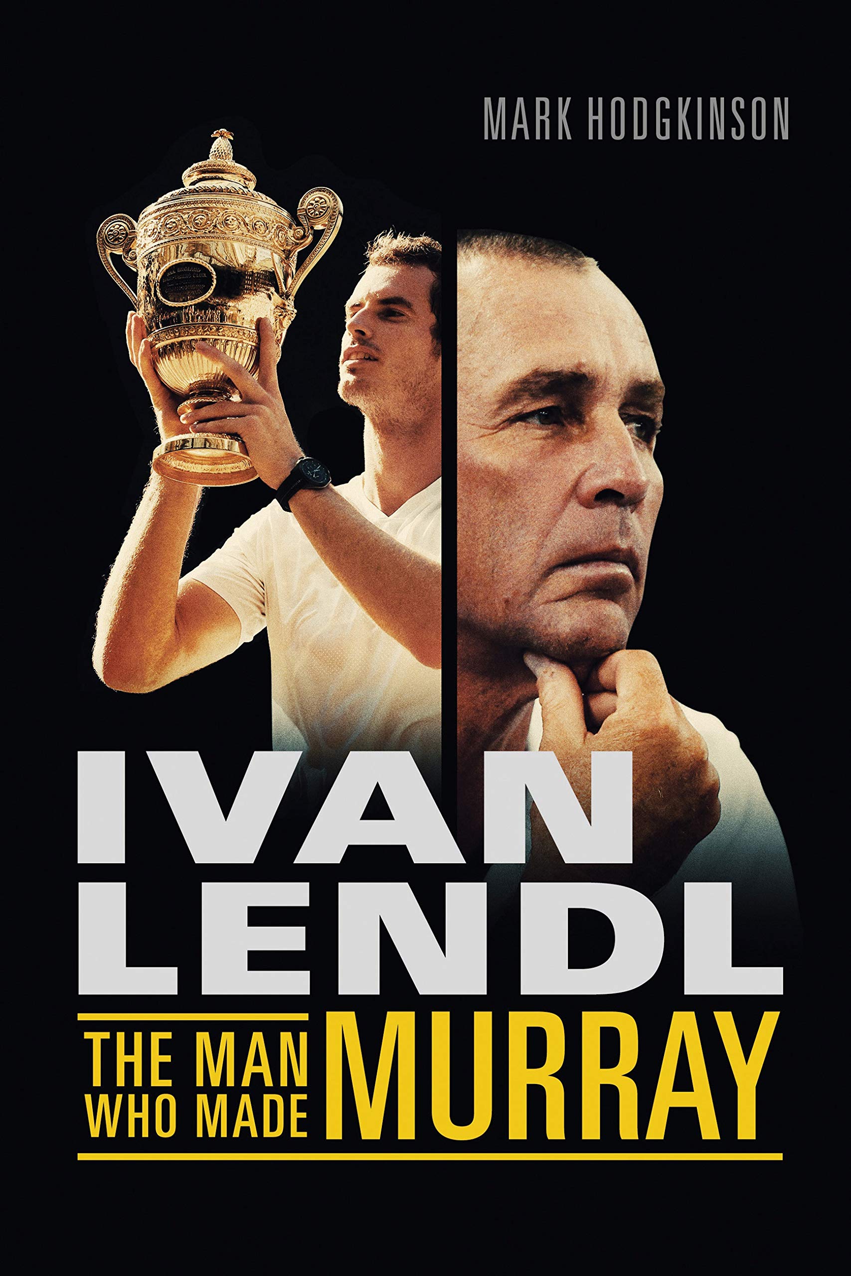 Ivan Lendl- The Man Who Made Murray: Amazon.co.uk: Hodgkinson, Mark: 9781781312902: Books