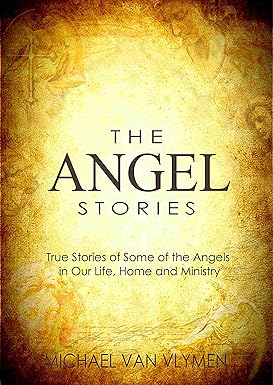 The Angel Stories: True Stories of Some of the Angels in our Life, Home ...
