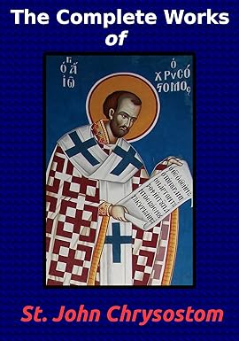 The Complete Works of St. John Chrysostom (36 Books) - Kindle edition ...