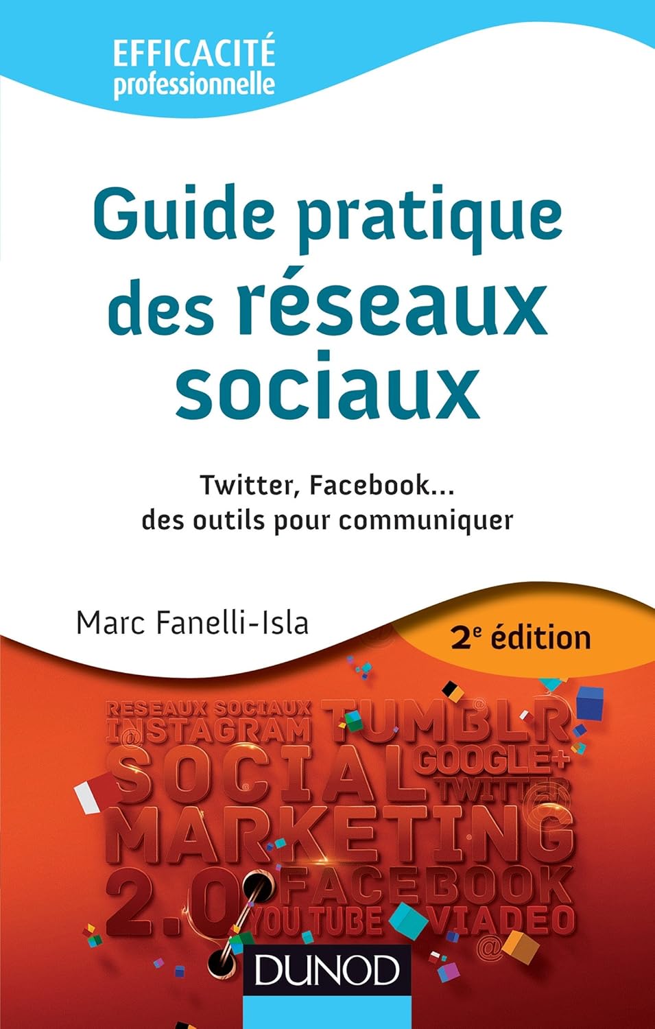 Guide pratique des réseaux sociaux - 2e éd. - Twitter, Facebook...des ...