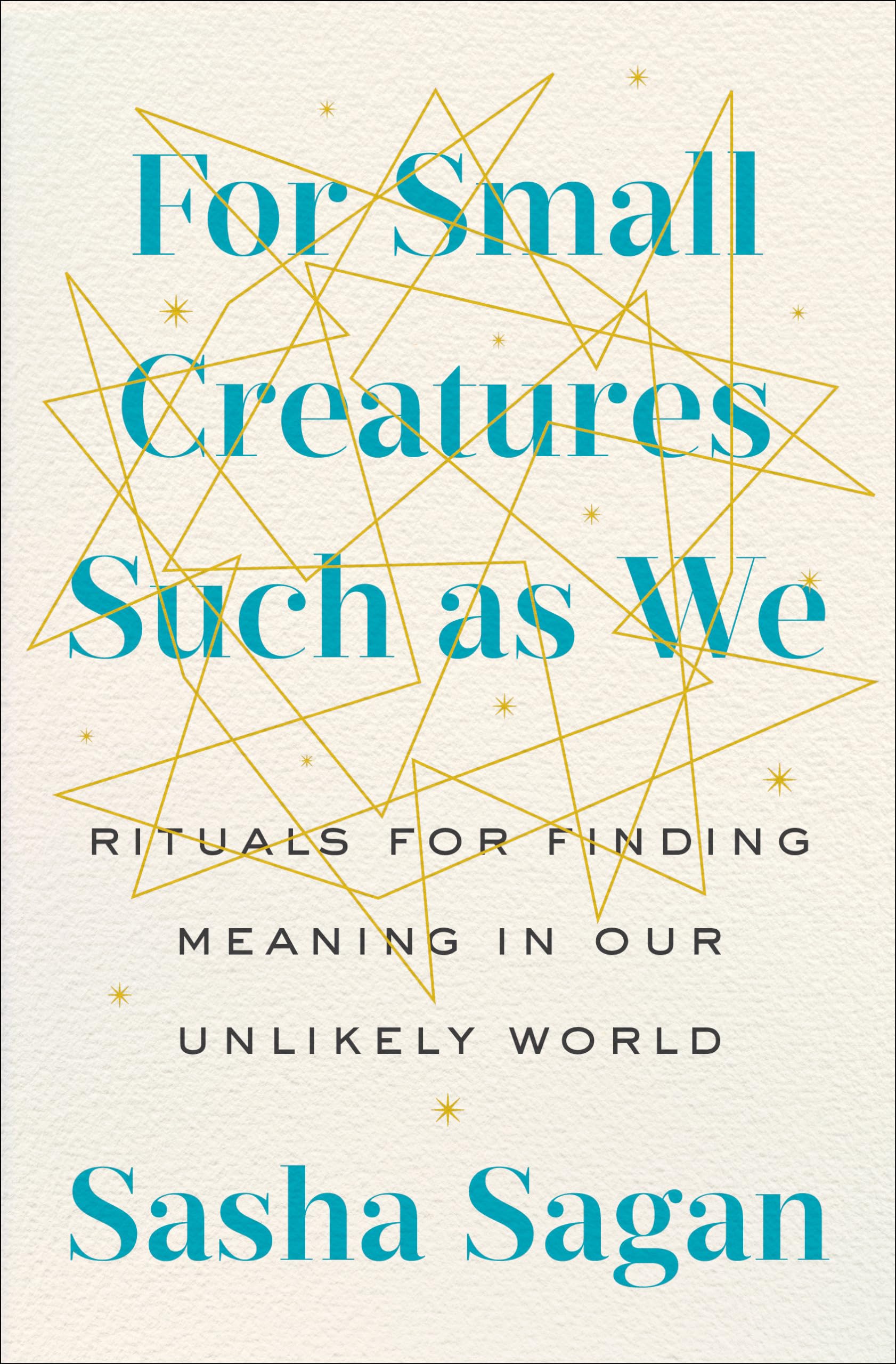 For Small Creatures Such as We: Rituals for Finding Meaning in Our ...