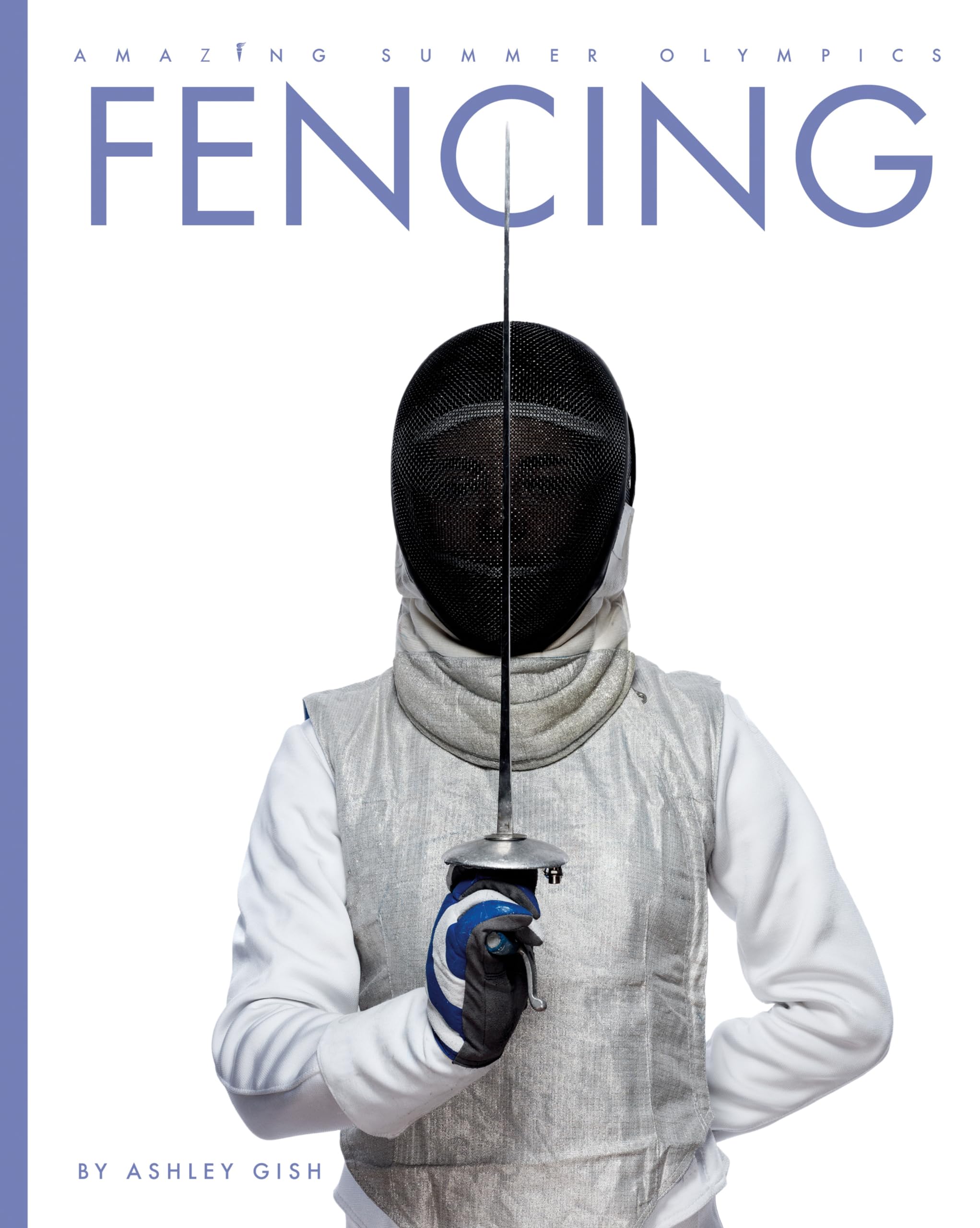 Fencing (Amazing Summer Olympics): Gish, Ashley: 9781682773147: Amazon ...