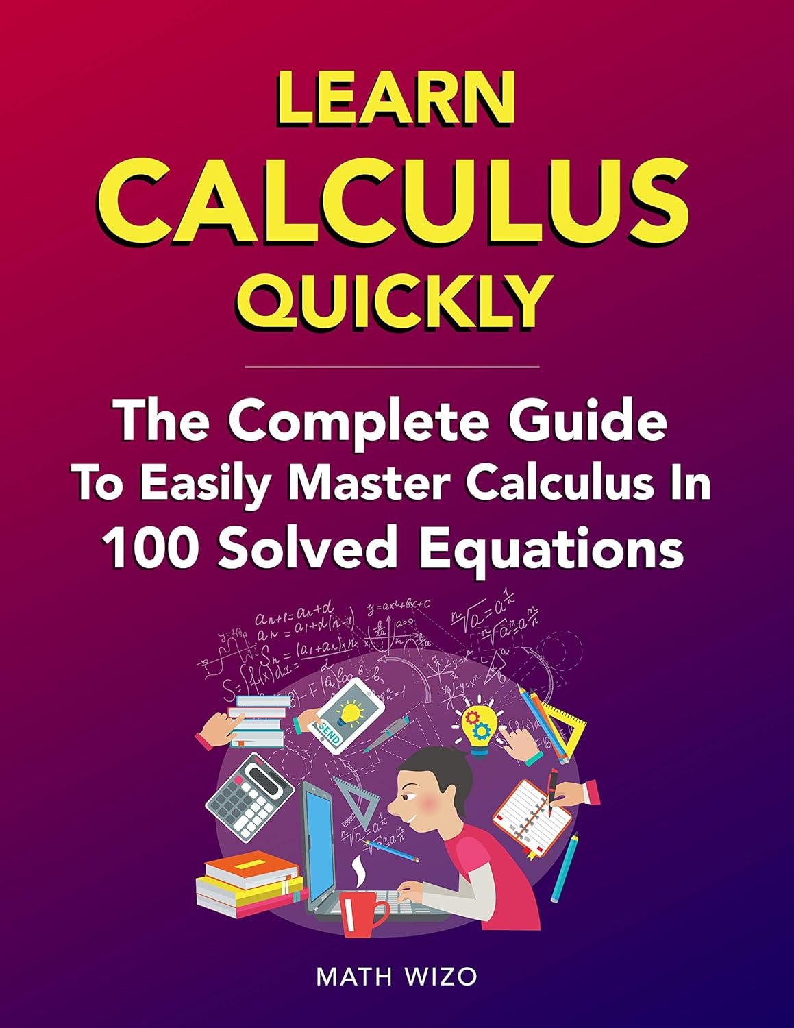 Learn Calculus Quickly: The Complete Guide To Easily Master Calculus In ...