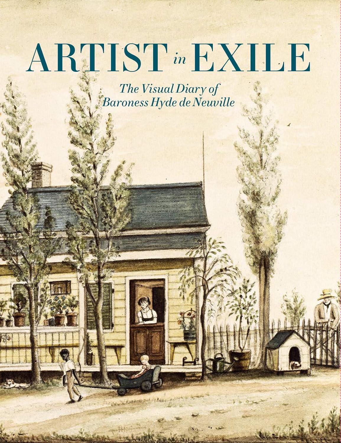 Artist in Exile: The Visual Diary of Baroness Hyde de Neuville: Olson ...