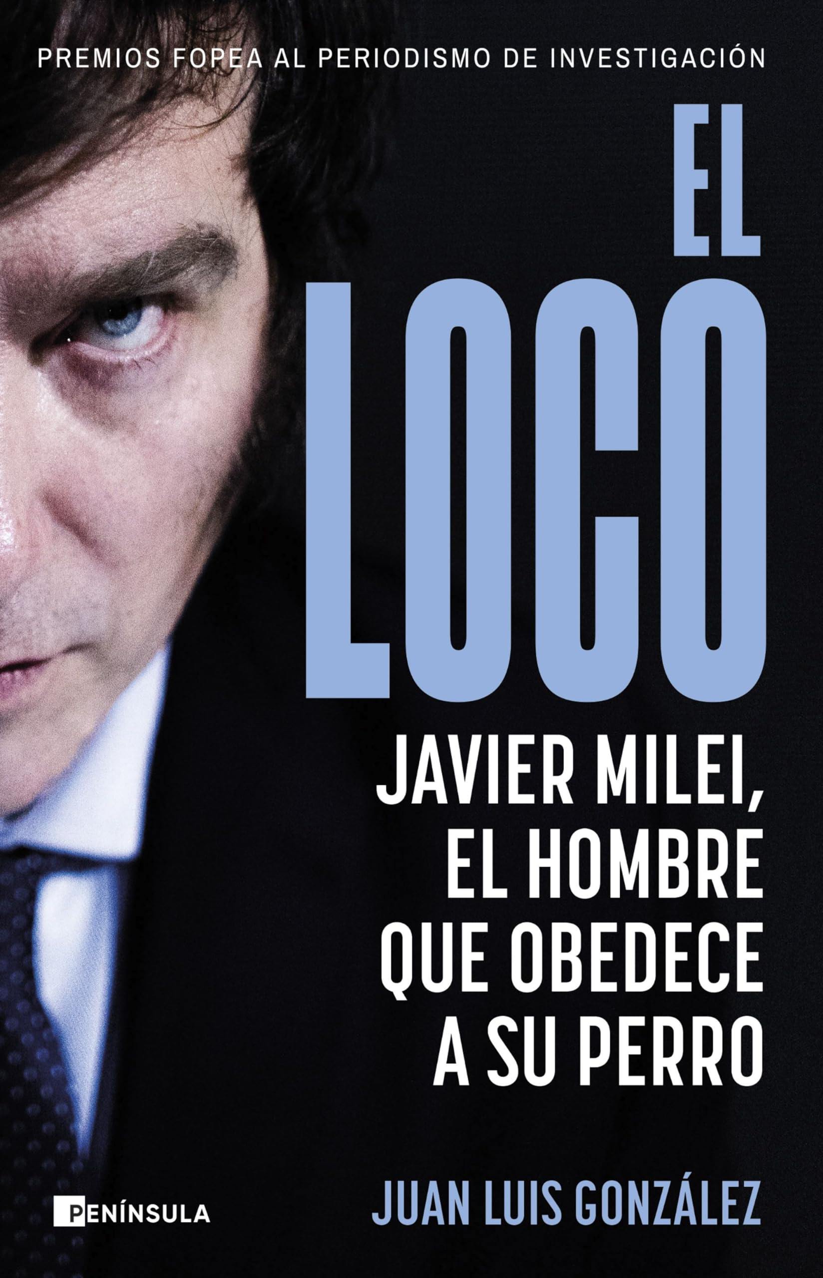 El loco: Javier Milei, el hombre que obedece a su perro (BIOGRAFÍA Y ...