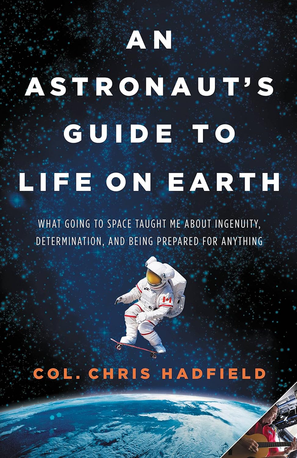 An Astronaut's Guide to Life on Earth: What Going to Space Taught Me ...