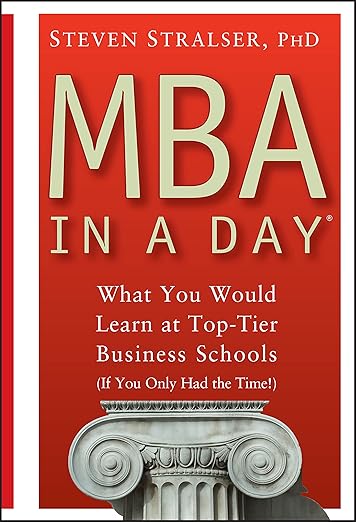 MBA In A Day: What You Would Learn At Top-Tier Business Schools (If You ...