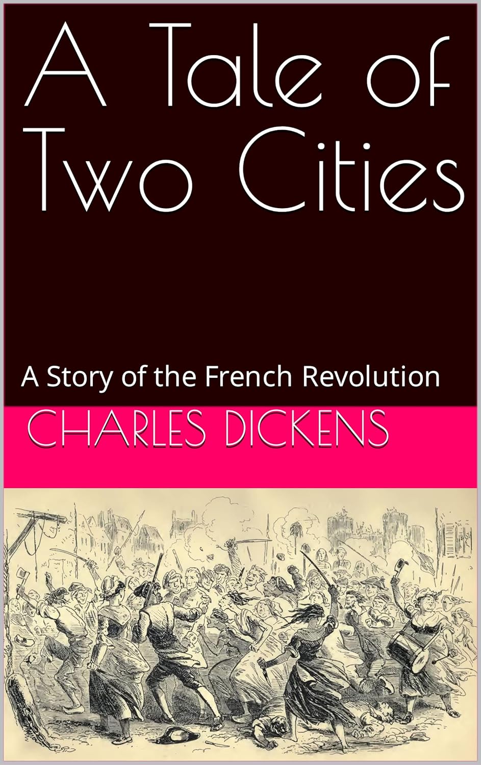 A Tale of Two Cities: A Story of the French Revolution - Kindle edition ...
