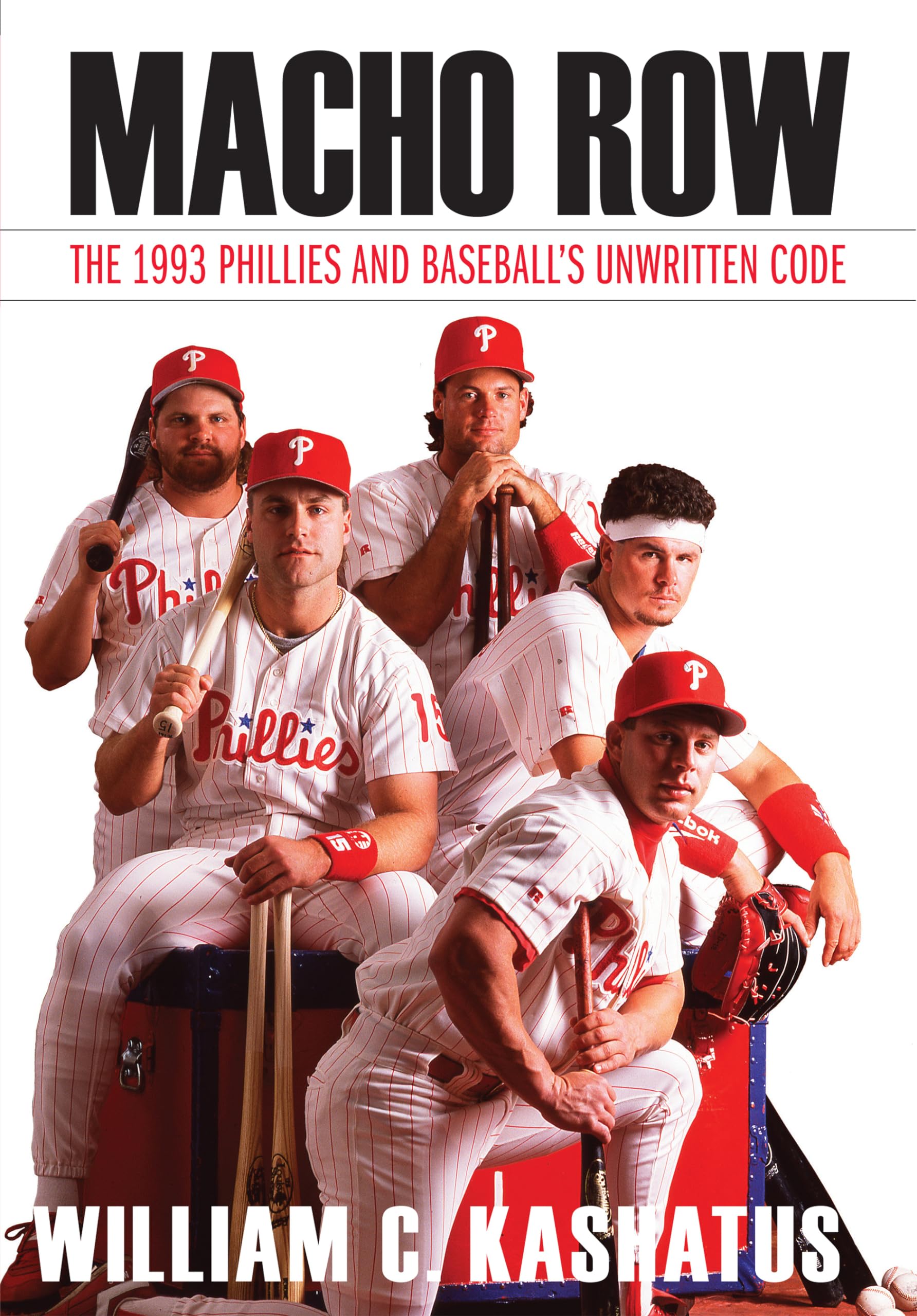 Macho Row: The 1993 Phillies and Baseball's Unwritten Code: Kashatus ...