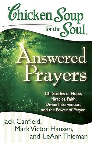 Chicken Soup for the Soul: Answered Prayers: 101 Stories of Hope ...