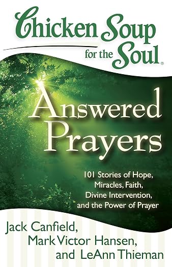 Chicken Soup for the Soul: Answered Prayers: 101 Stories of Hope ...