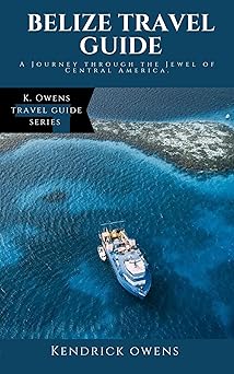 Amazon.com: Belize Travel Guide: A Journey through the Jewel of Central America (K. Owens Travel ...