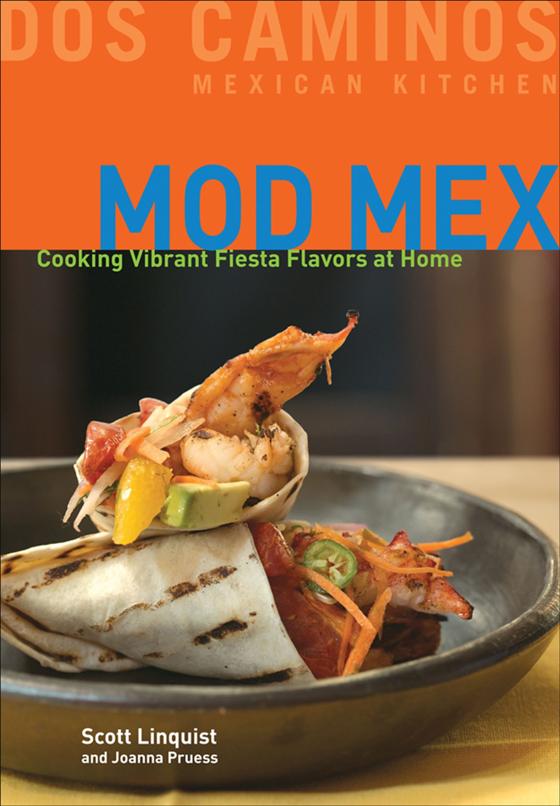 Mod Mex: Cooking Vibrant Fiesta Flavors at Home: Linquist, Scott ...