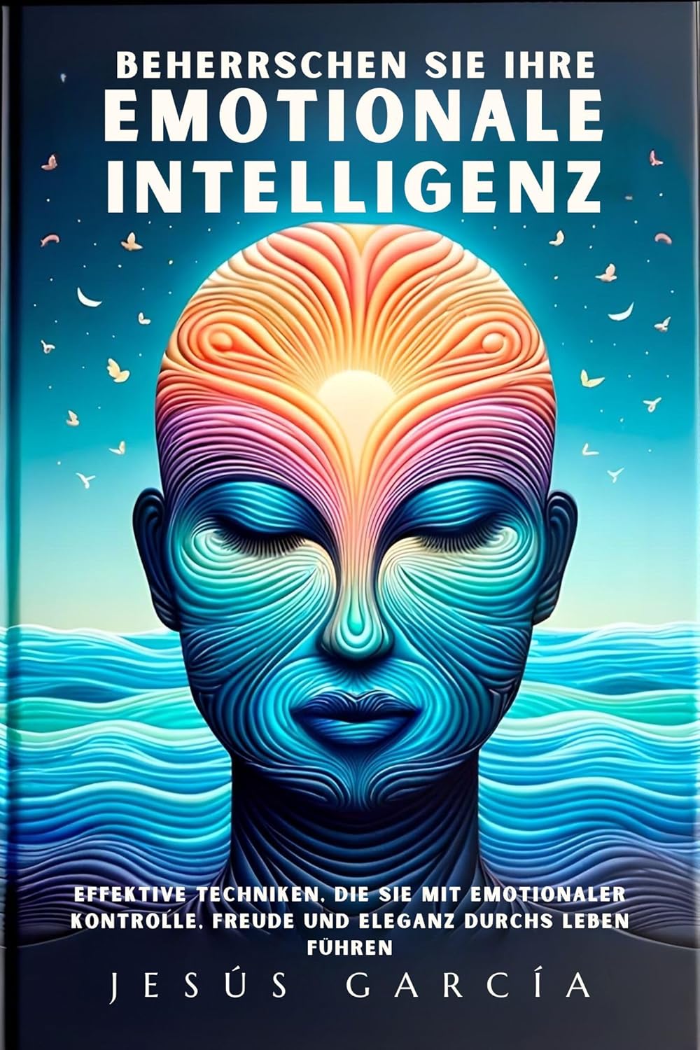 Beherrschen Sie Ihre emotionale Intelligenz: Effektive Techniken, die ...