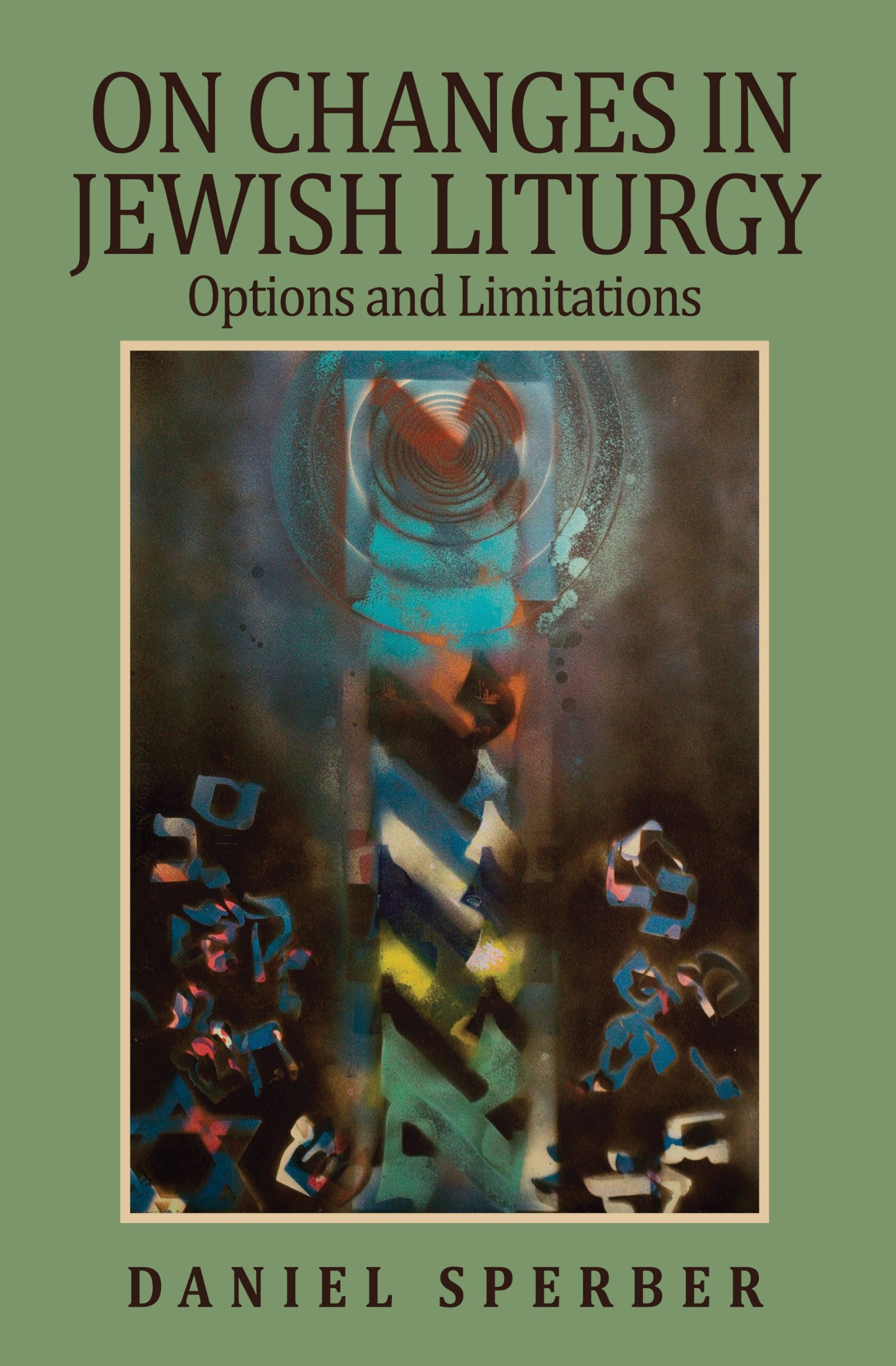 On Changes in Jewish Liturgy: Options and Limitations: Sperber, Daniel ...