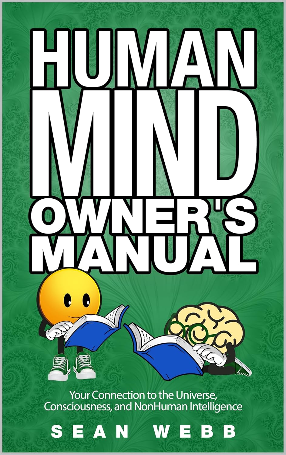 The Human Mind Owner's Manual: Your Connection to the Universe, Consciousness, and Nonhuman ...