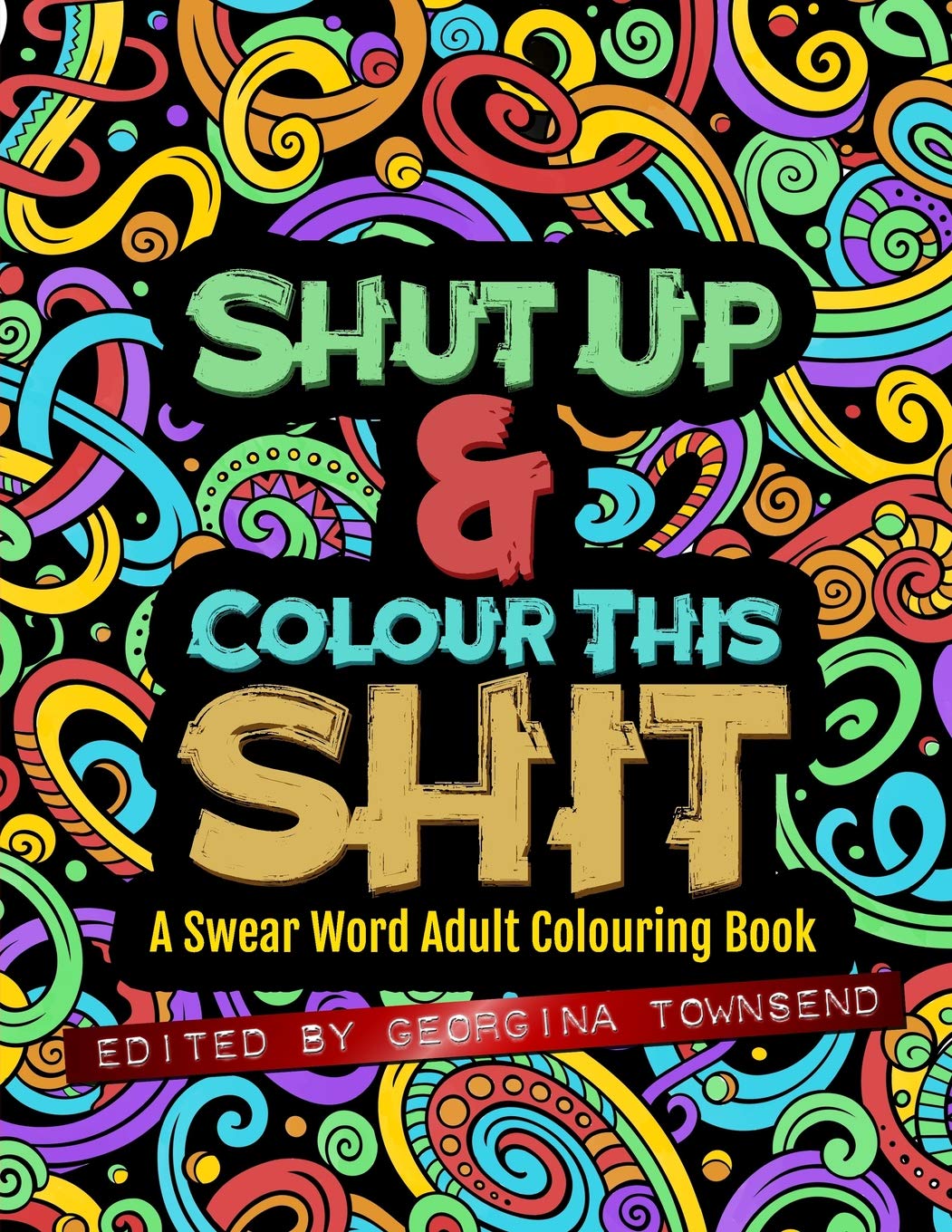 Amazon.com: Shut Up & Colour This Shit: A Swear Word Adult Colouring ...