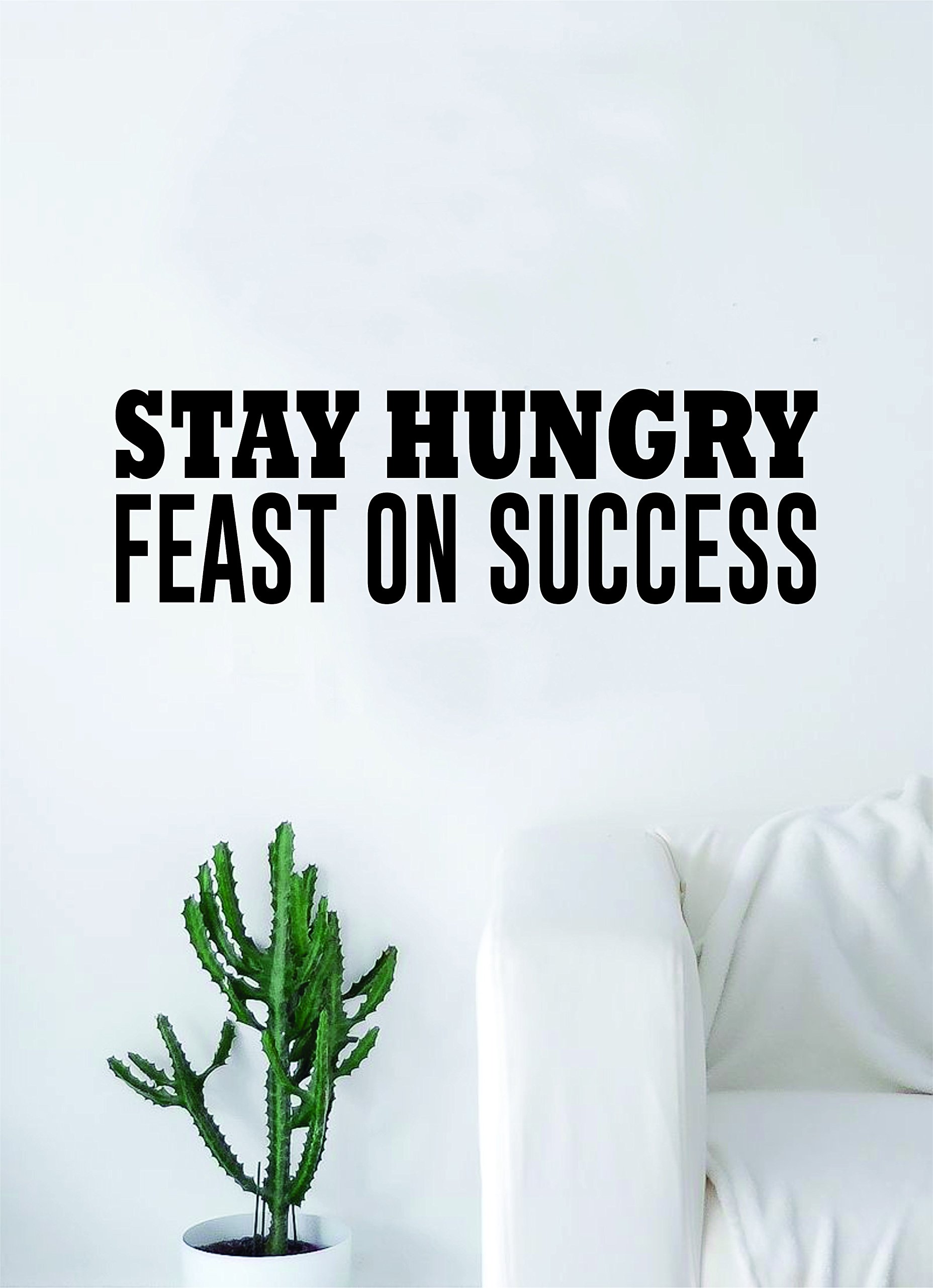 Stay Hungry Feast On Success
