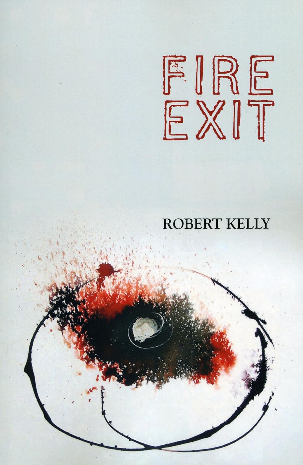 Fire Exit: A Poem: Kelly, Robert: 9780981808895: Amazon.com: Books