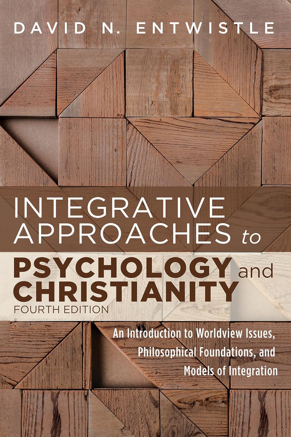 Integrative Approaches to Psychology and Christianity, 4th edition: An ...