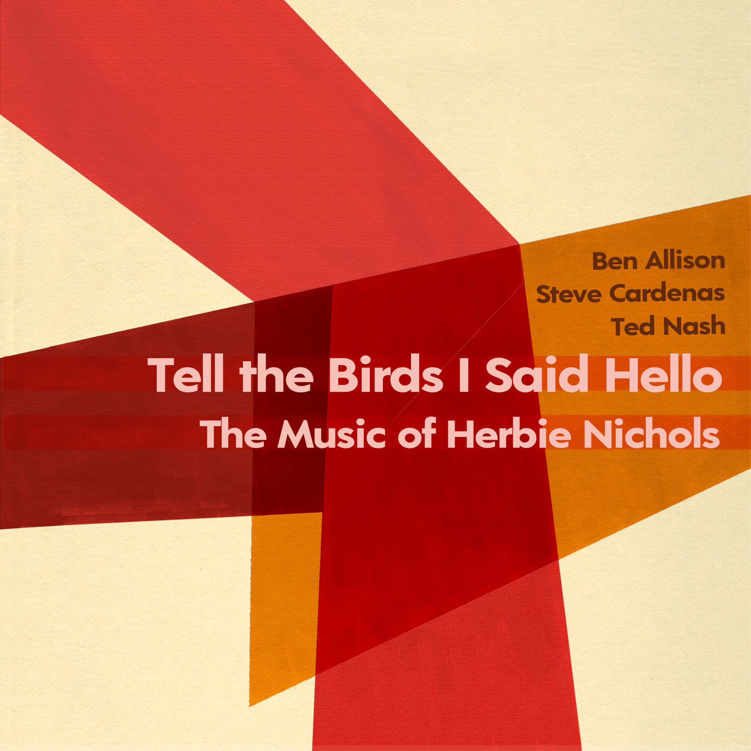 Ben Allison, Steve Cardenas, Ted Nash - Tell the Birds I Said Hello ...