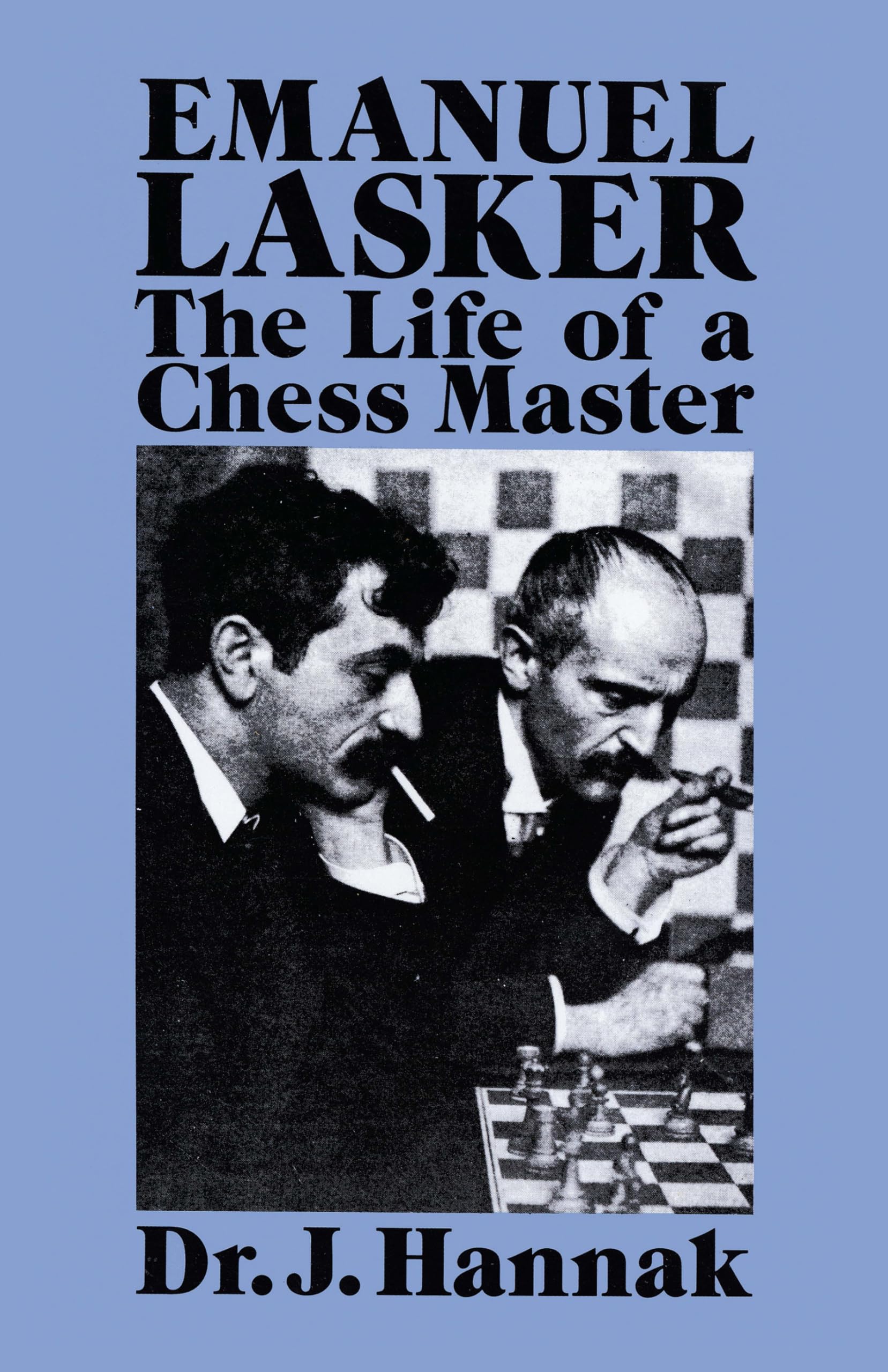Emanuel Lasker: The Life of a Chess Master (Dover Chess): Hannak, Dr. J ...