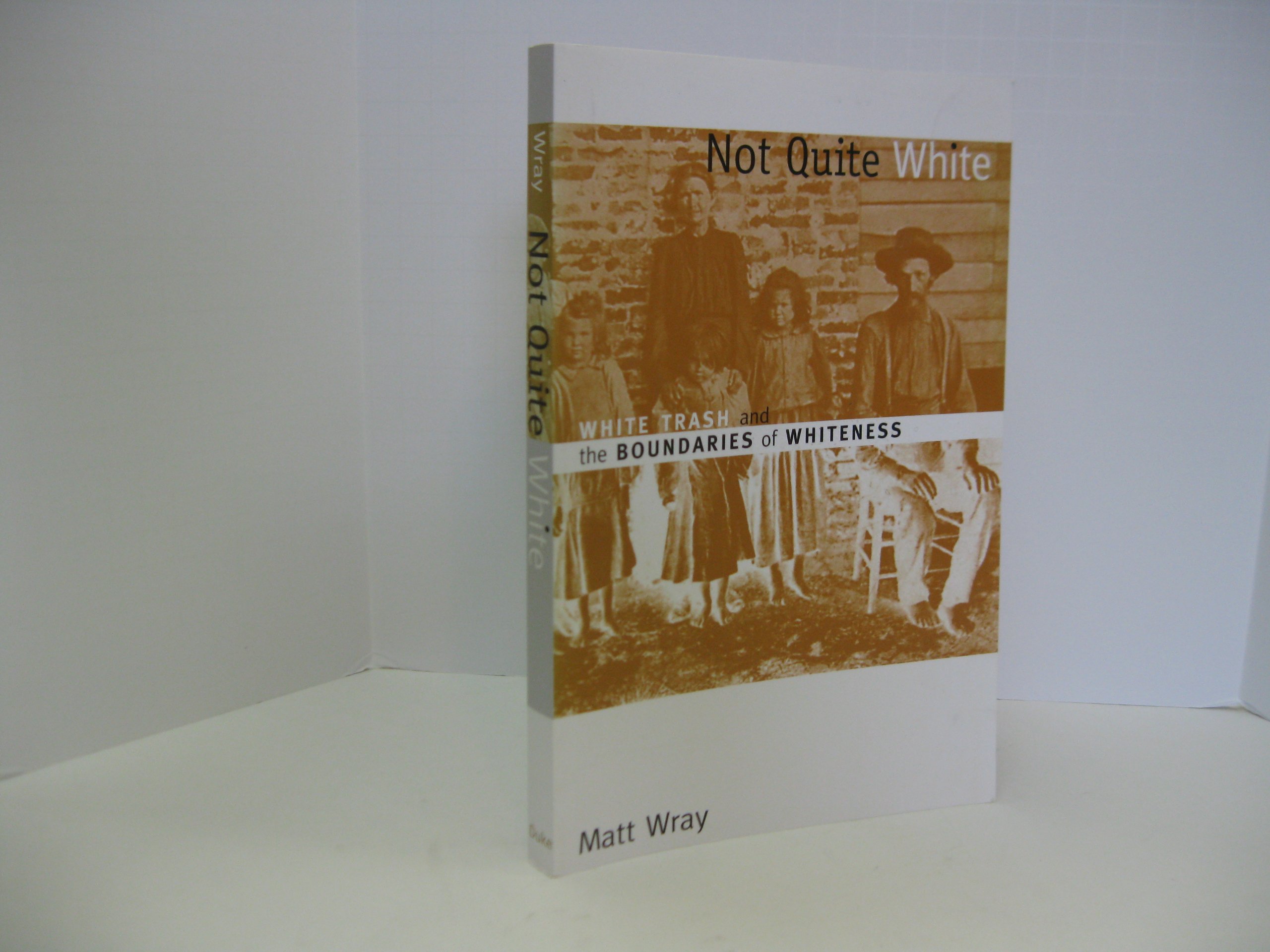 Not Quite White: White Trash and the Boundaries of Whiteness: Wray ...