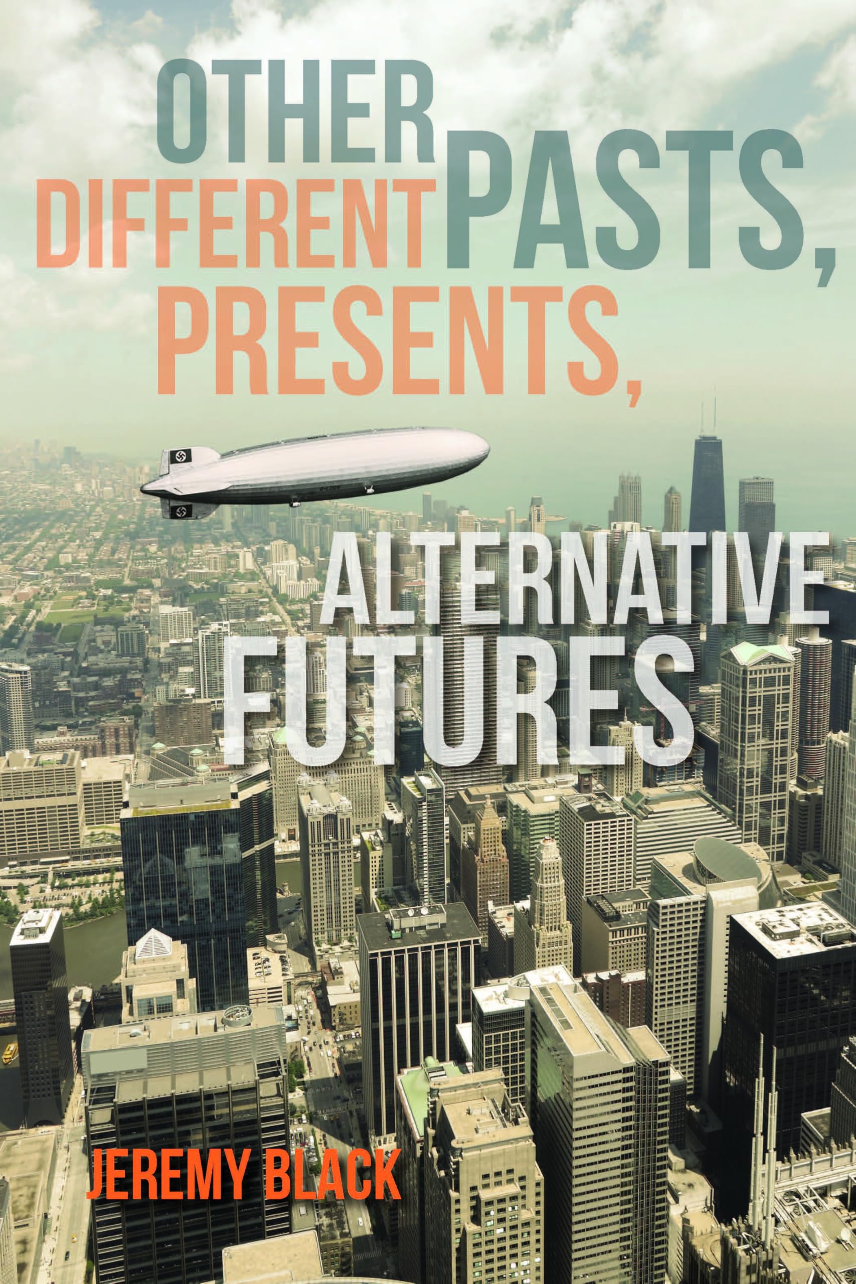 Other Pasts, Different Presents, Alternative Futures: Black, Jeremy ...