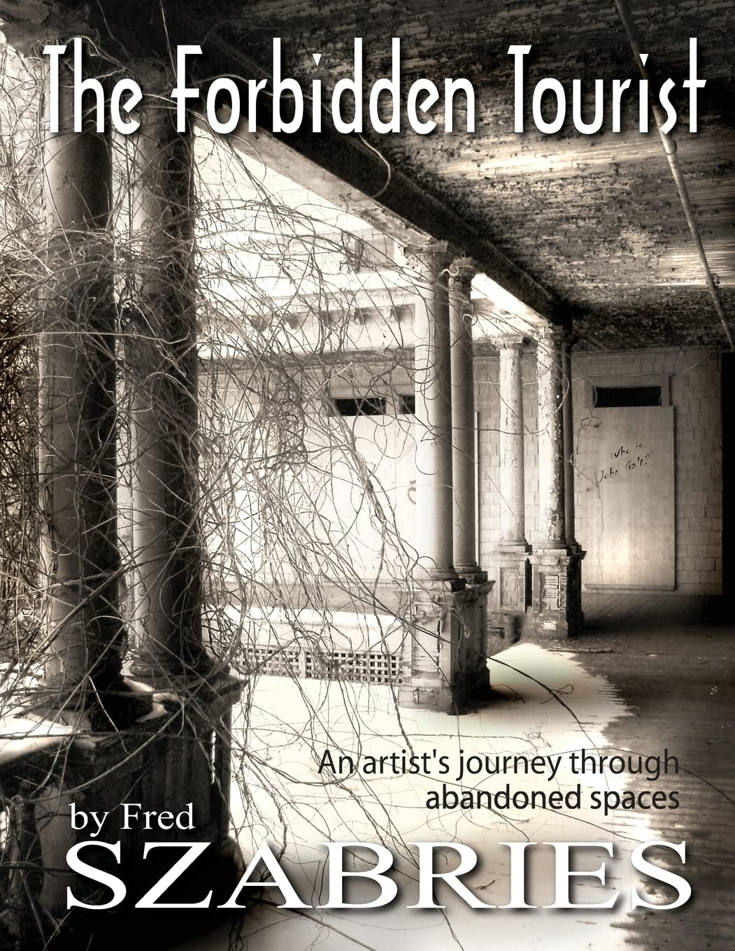 The Forbidden Tourist: An artist's journey through abandoned spaces ...